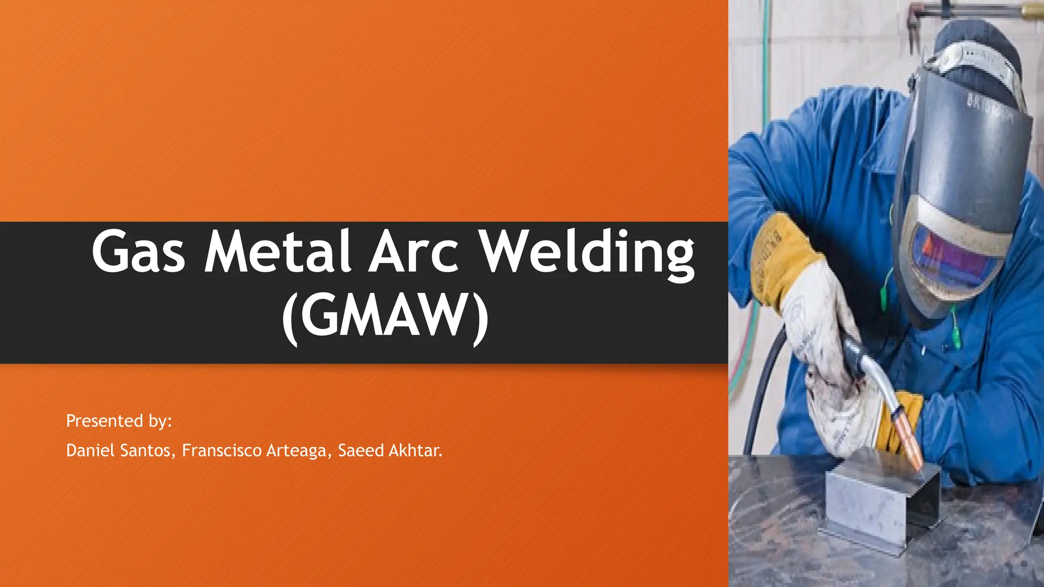 Welding process GMAW and it's processeses | PPT