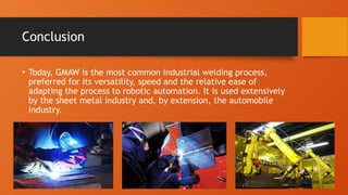 Welding process GMAW and it's processeses | PPT