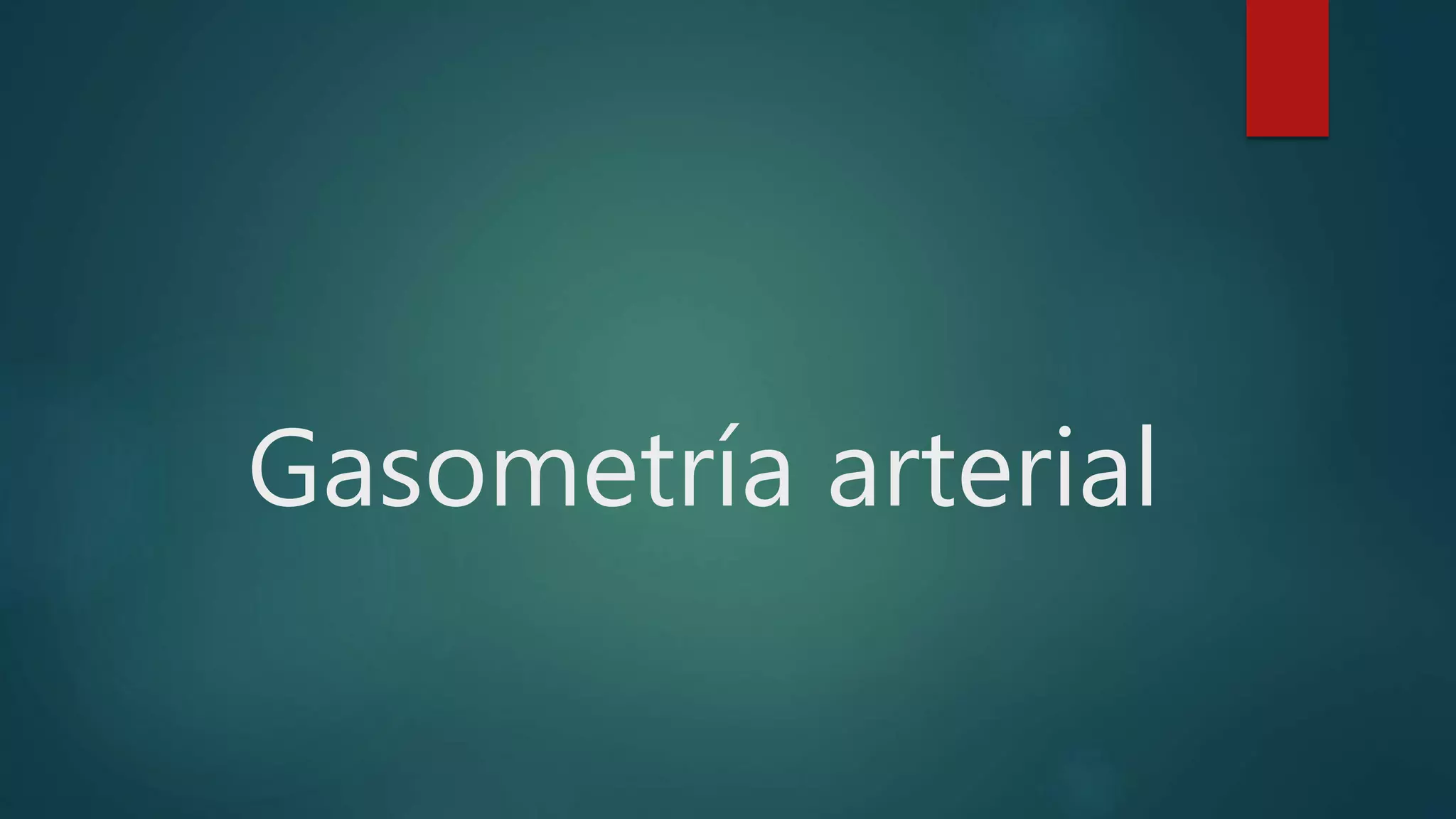 Gasometría arterial y venosa | PPTX