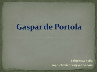 Gaspar de portola | PPTX | South America Travel | Travel Locations