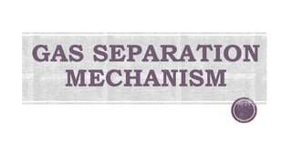 GAS SEPARATION, ITS TYPES & MECHANISM.pptx