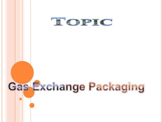 Gass Exchange Packaging.pptx