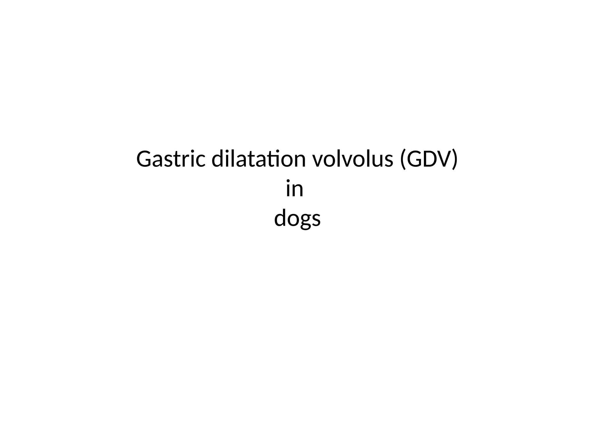 Gastric dilatation volvolus (GDV) a emergency condition in dog.pptx
