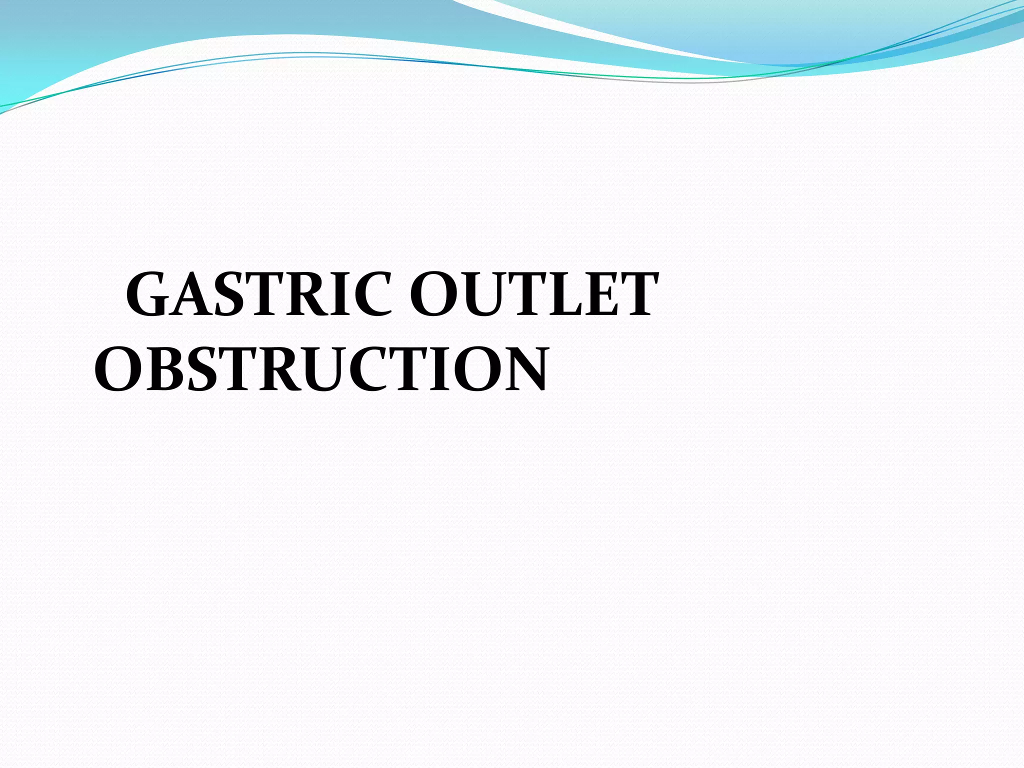 Gastric outlet obstruction | PPTX