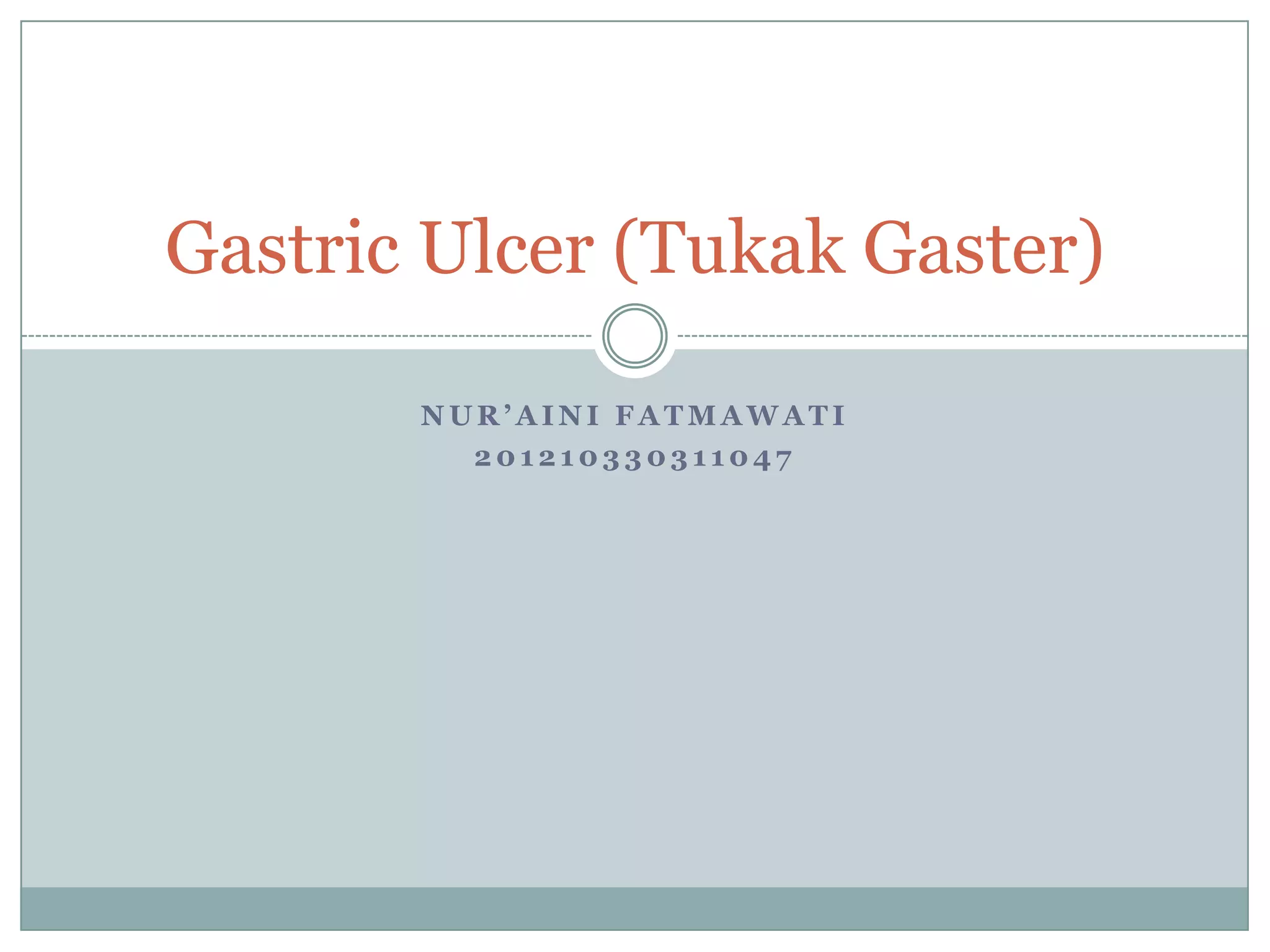 Gastric ulcer (tukak gaster) digestive system | PPTX
