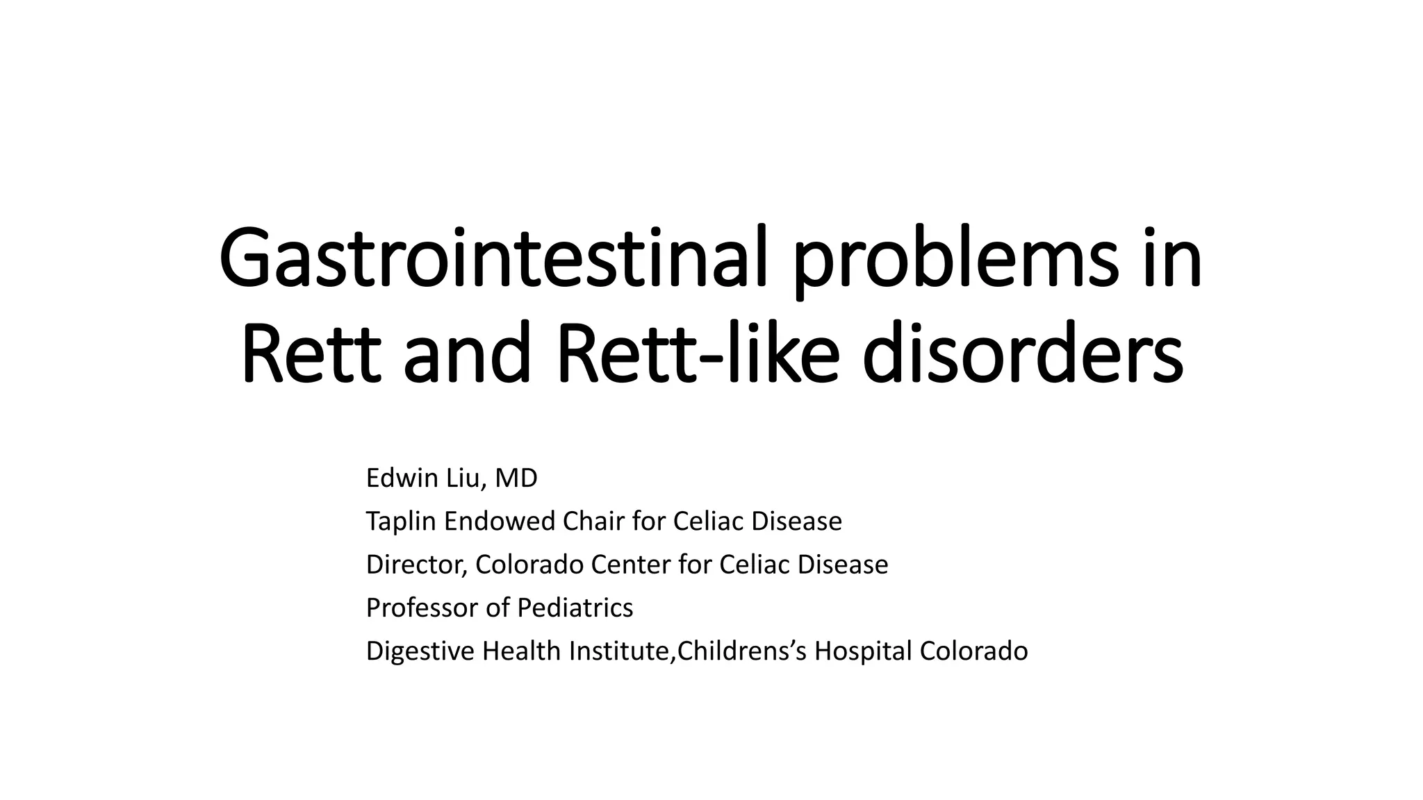 Gastrointestinal problems in Rett and Rett-like disorders- Dr. Ed Liu | PPT