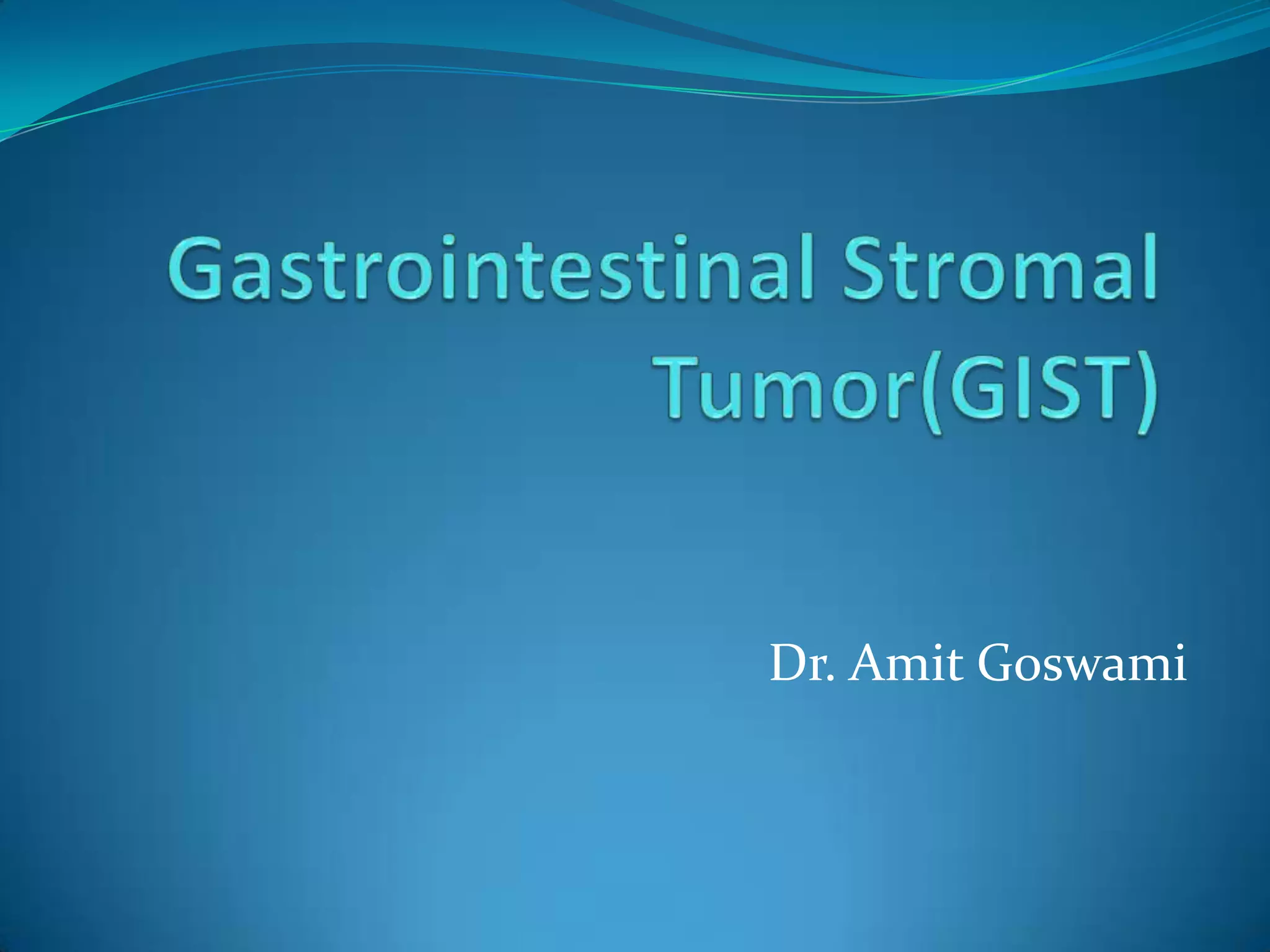 Gastrointestinal stromal tumor(gist) | PPTX