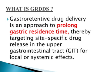 Gastroretentive Drug Delivery System -> by Mohit kumar | PPTX