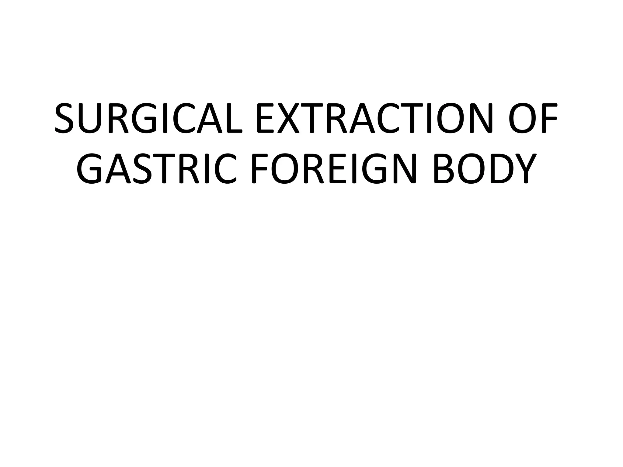 Surgical Extraction of Gastric Foreign Body | PPT
