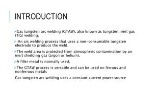 Gas tungsten arc welding | PPTX