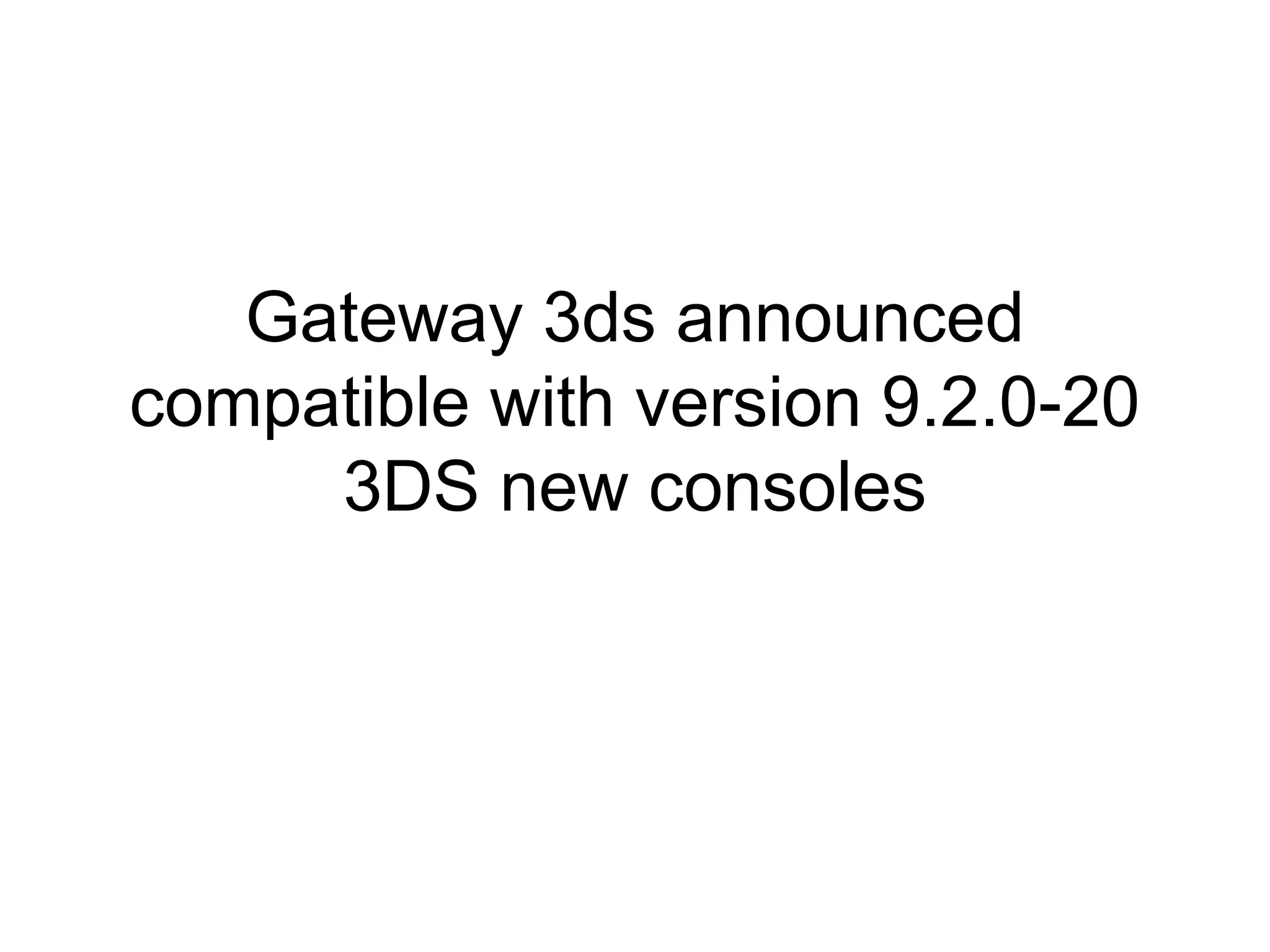 Gateway 3ds announced compatible with version 9.2.0-20 3ds new consoles ...