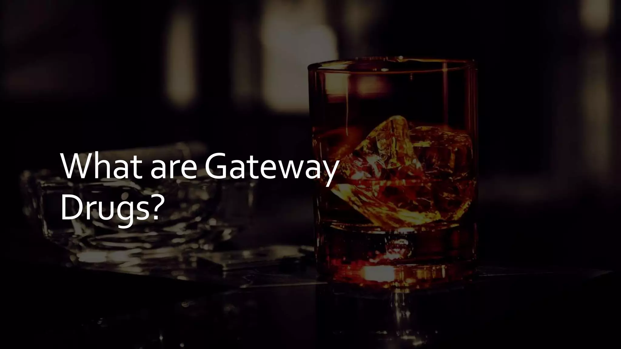 Gateway drugs | PPTX