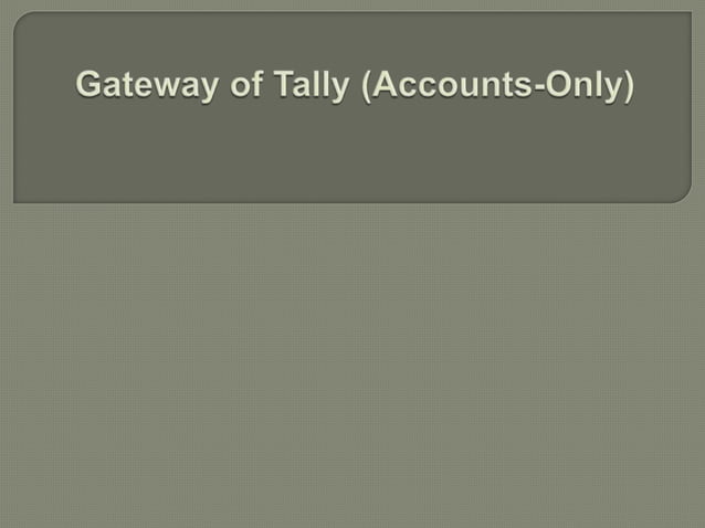 Gateway of tally screen (accounts only) | PPSX | Computing | Technology & Computing
