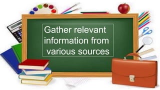 Gather relevant information from various sources.pptx