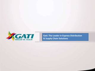 A leading Express Distribution and Supply Chain Solutions - Gati | PPT