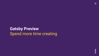 Gatsby Preview: Spend More Time Creating | PPT