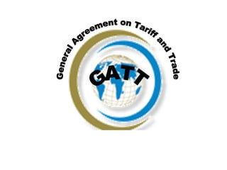GATT(GENERAL AGREEMENTS OF TARIFF AND TRADE) | PPT