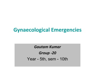 Gynaecological emergencies and critical conditions | PPTX