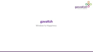 Gavaksh window to happiness | PPT