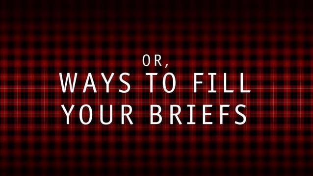 The Art of the Brief or Ways to Fill Your Briefs. | PPT