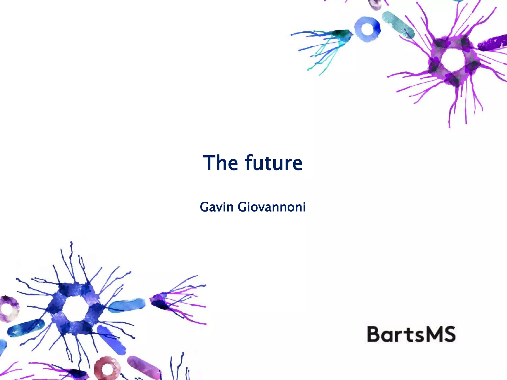 The future: Presentation by Gavin Giovannoni | PPTX