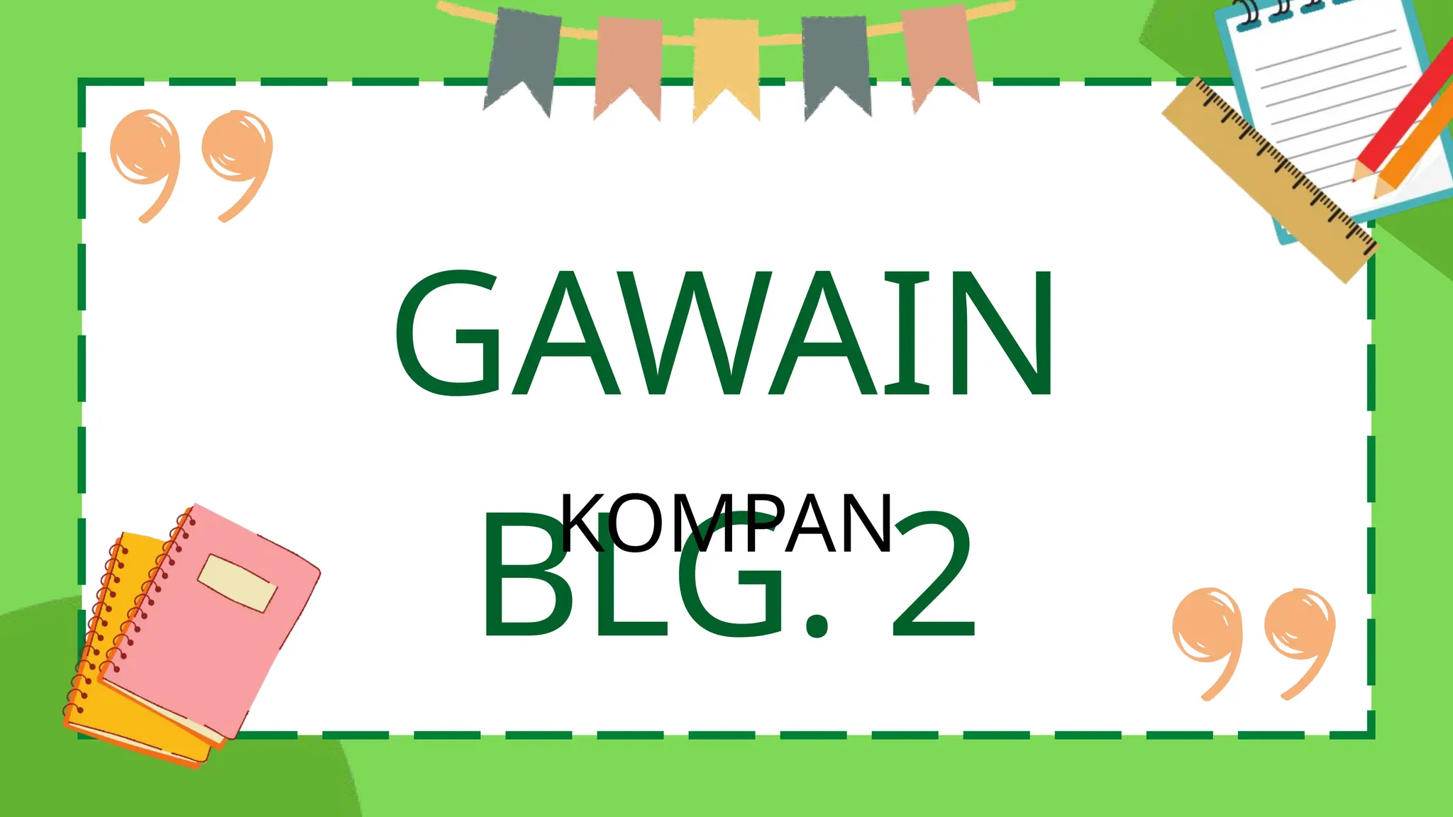 GAWAN BLG 2 .pptxxxxxxxxxxxxxxxxxxxxxxxxxxxxxxxxxxxx | PPT