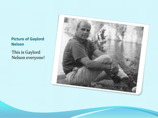 Gaylord nelson | PPTX