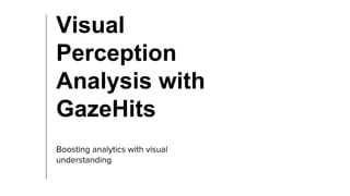 Visual Perception Analysis with GazeHits | PPT