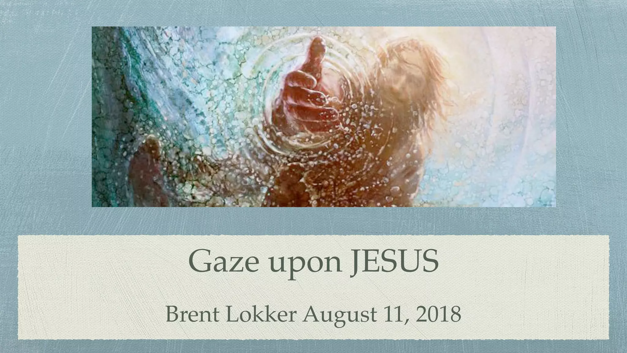 Gaze Upon Jesus - Brent Lokker | PPT
