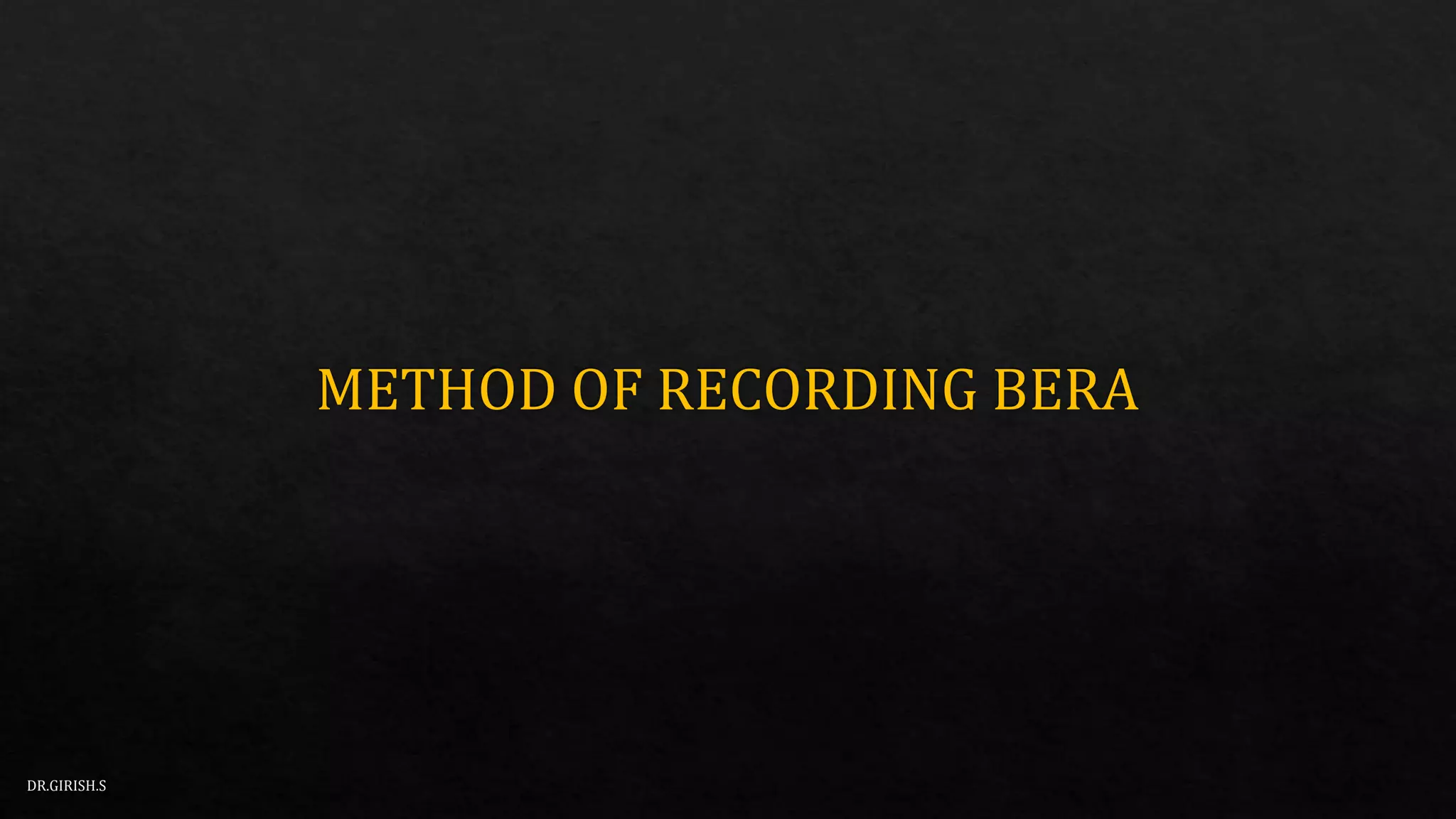 BRAINSTEM EVOKED RESPONSE AUDIOMETRY (BERA), AUDIOTORY BRAINSTEM ...