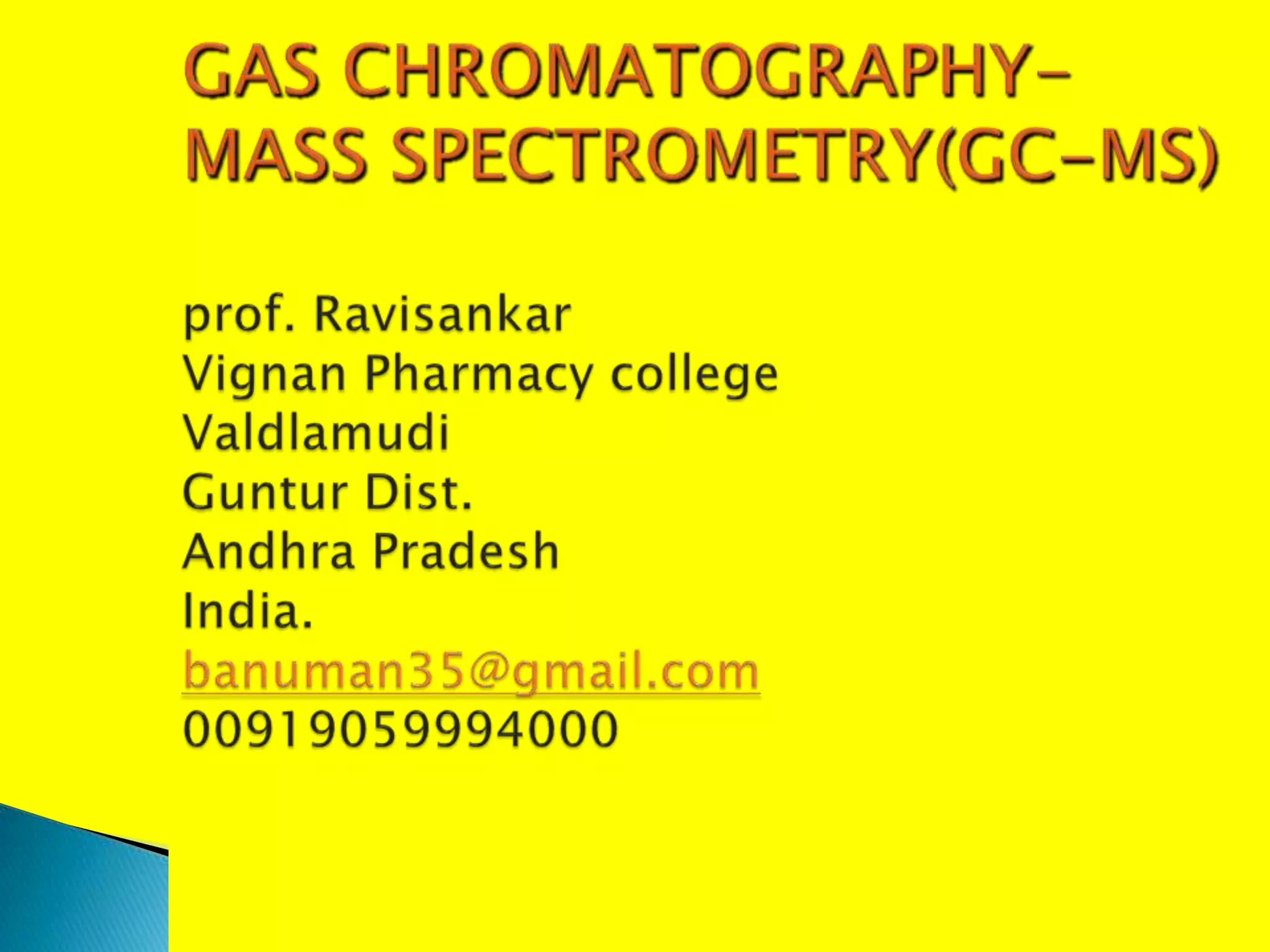 GAS CHROMATOGRAPHY AND MASS SPECTROMETRY (GC-MS) BY P.RAVISANKAR. | PPTX