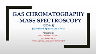 Gas Chromatography-Mass Spectroscopy - By Vishal Dakhale | PPTX