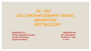 Gass Chromatography Atomic Absorption spectroscopy(GC-AAS) | PPTX