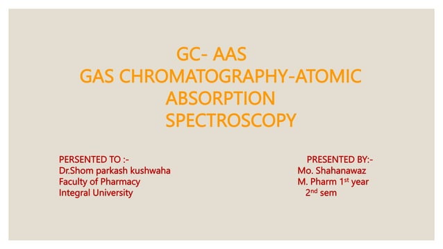 Gass Chromatography Atomic Absorption spectroscopy(GC-AAS) | PPTX