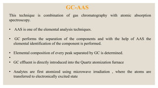 Gass Chromatography Atomic Absorption spectroscopy(GC-AAS) | PPTX