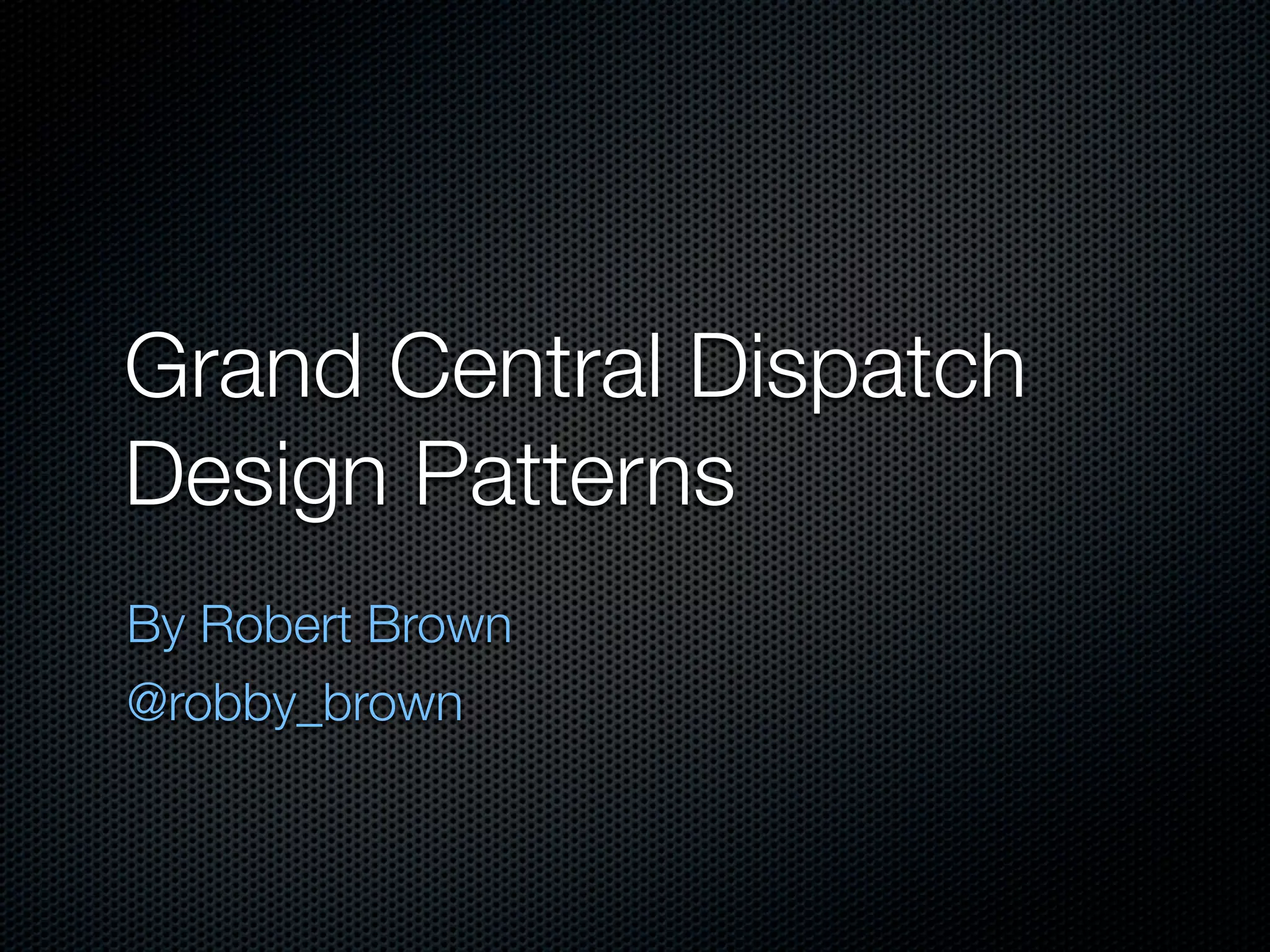 Grand Central Dispatch Design Patterns | PPT