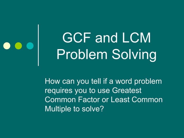 Gcf lcm problem solving | PPT