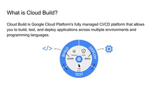 Google Cloud Build - Overview and Examples | PPTX