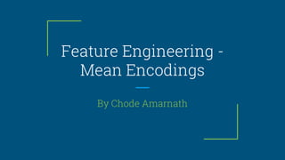Feature engineering mean encodings | PPTX