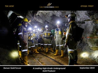 Gran Colombia Gold Presentation- 2019 Denver Gold Forum | PPT