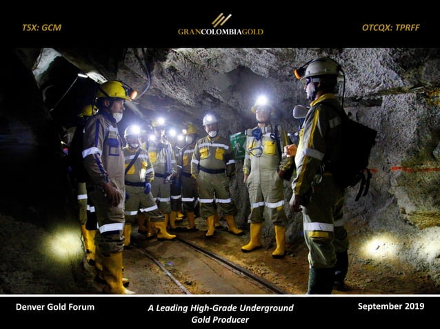 Gran Colombia Gold Presentation- 2019 Denver Gold Forum | PPT