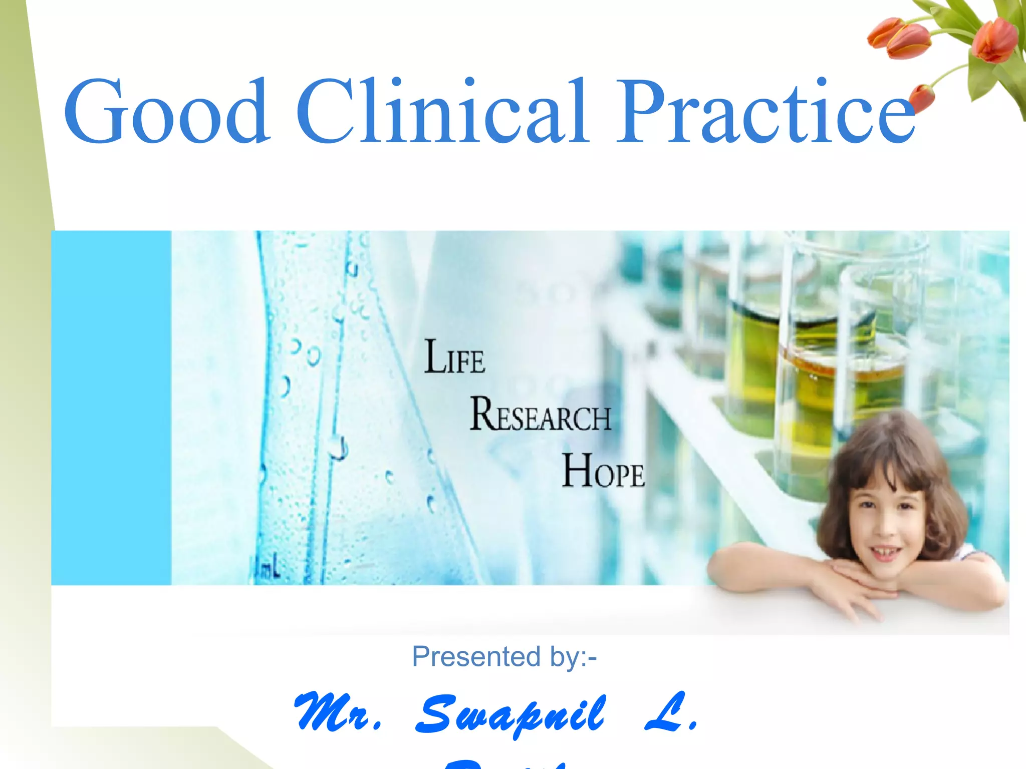 Good Clinical Practice By: Swapnil L. patil | PPT