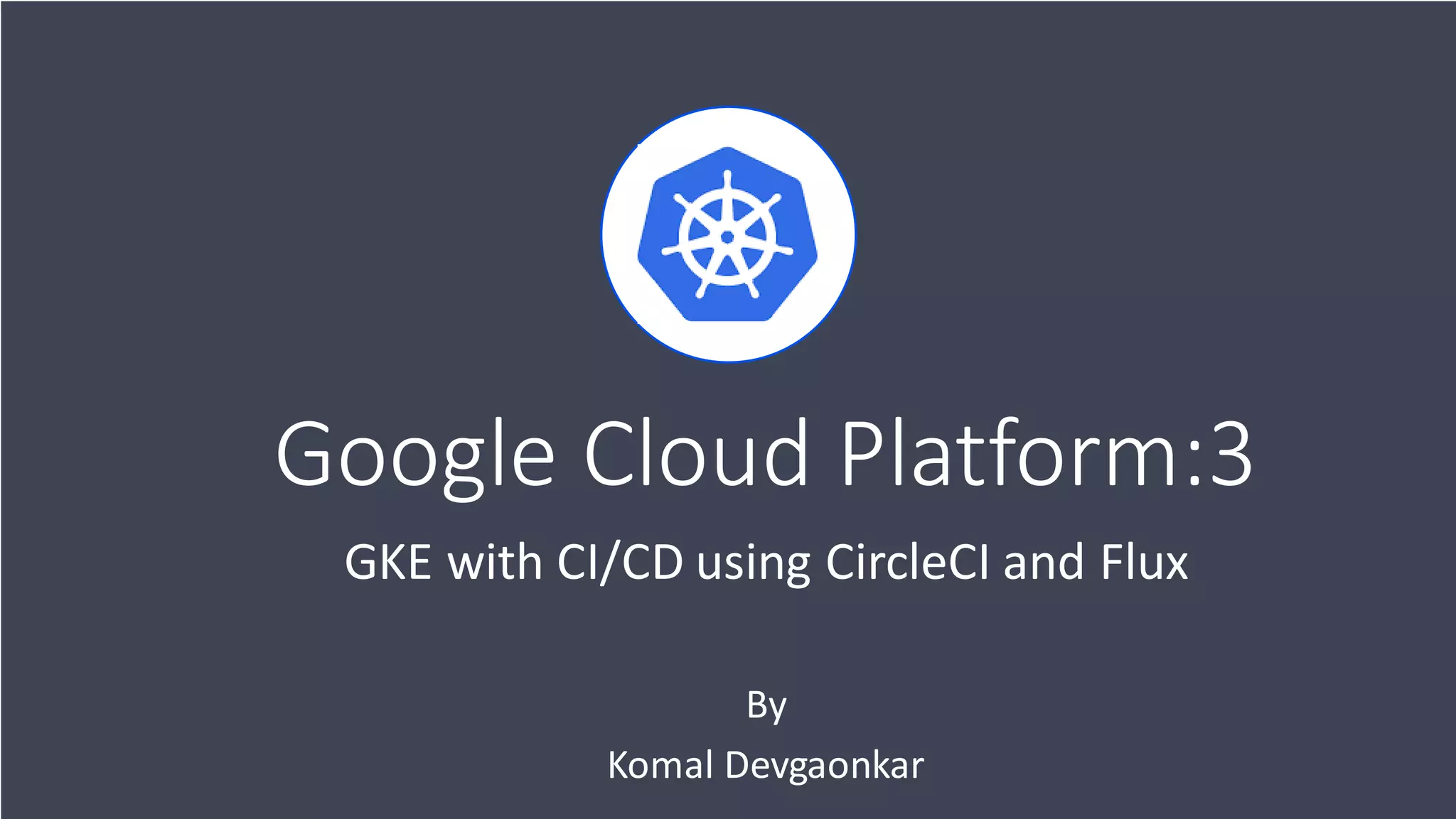 Google Cloud platform: GKE with CI/CD using CircleCI and Flux | PPT