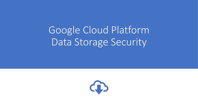 GCP Cloud Storage Security | PPTX | Cloud Computing | Internet