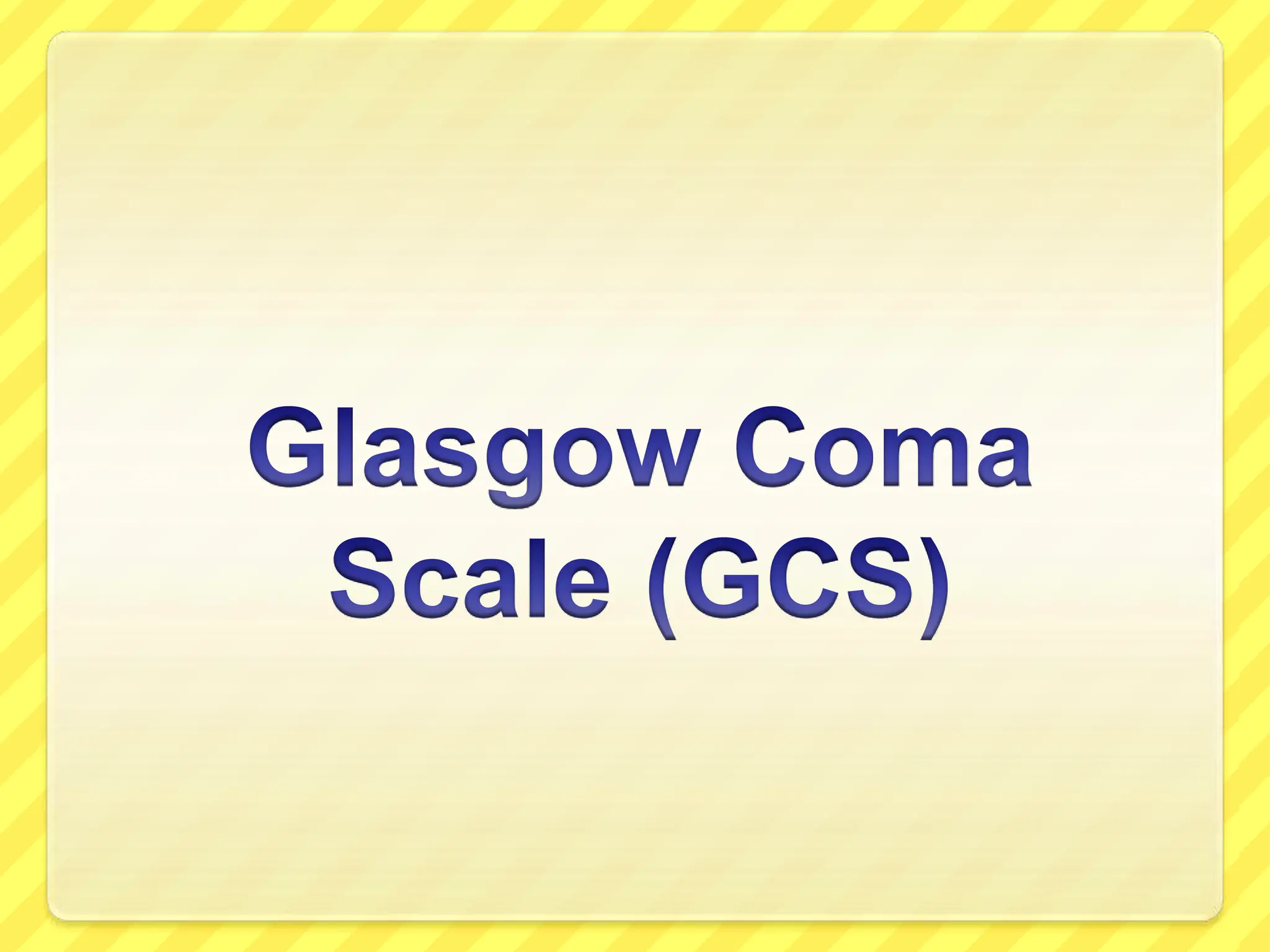 gcs(Glasgow Coma Scale) ppt to understand.pptx