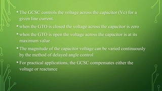 Gcsc gto thyristor controlled series capacitor | PPTX