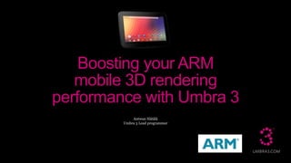 GDC2014: Boosting your ARM mobile 3D rendering performance with Umbra | PPTX