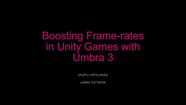 Boosting Frame-rates in Unity Games Using Umbra 3 | PPT