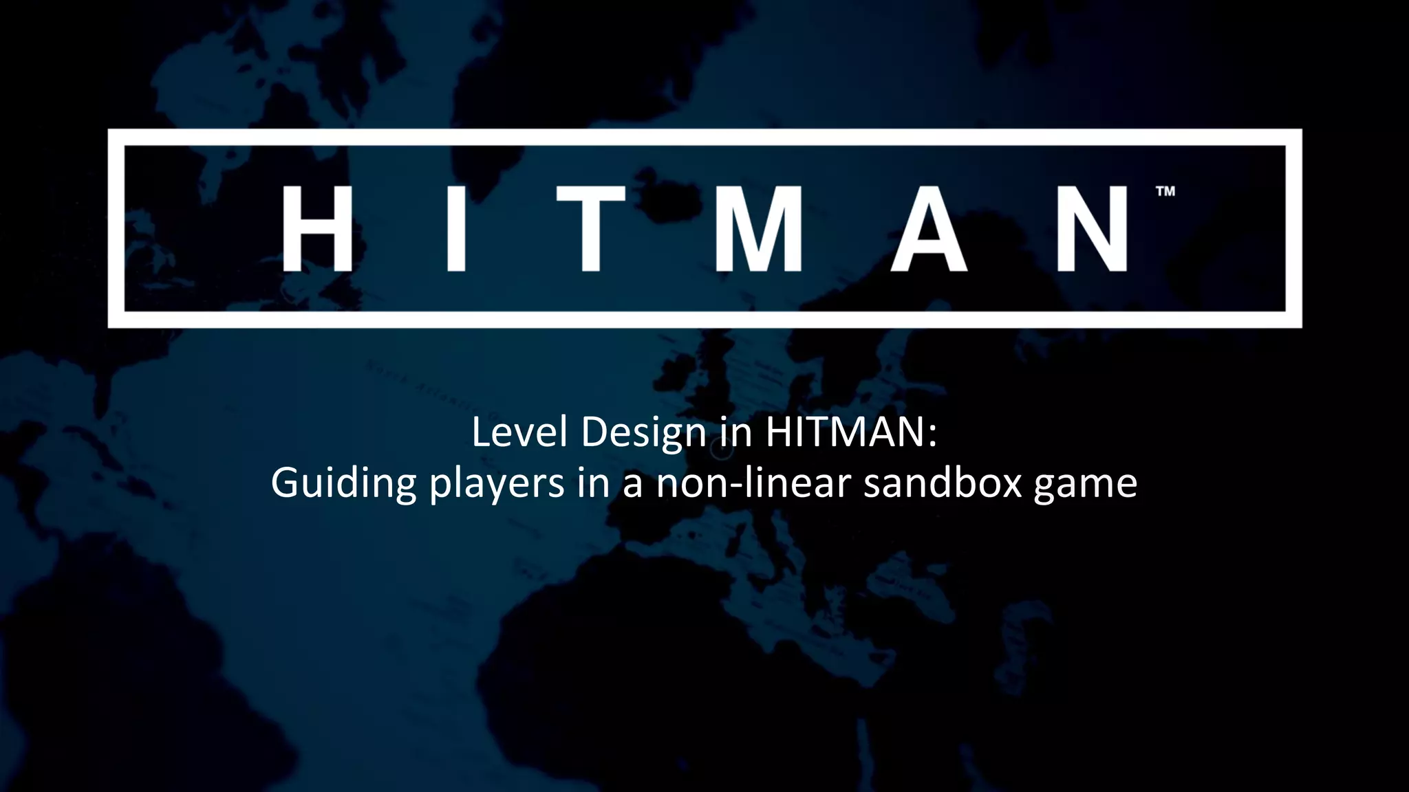 [GDC] Level Design in Hitman - Guiding Players in a Non-Linear Sandbox ...