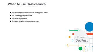 Gdg dev fest 2018 elasticsearch, how to use and when to use. | PPT